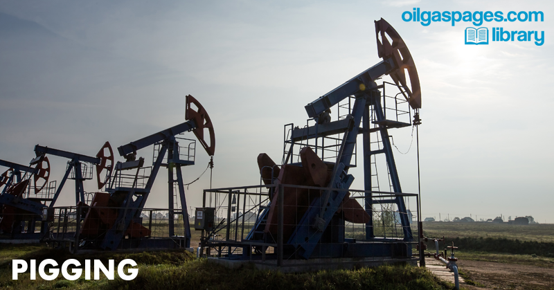 Pigging - Oilgaspages Library