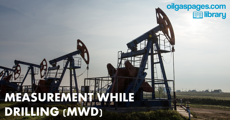 Measurement While Drilling (MWD) - Oilgaspages Library